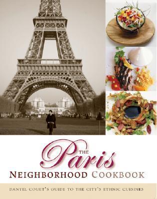 The Paris Neighborhood Cookbook: Danyel Couet's Guide to the City's ...