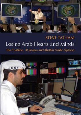 Losing Arab Hearts and Minds: The Coalition, Al Jazeera and Muslim ...
