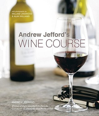 Andrew Jefford's Wine Course by Andrew Jefford | Goodreads