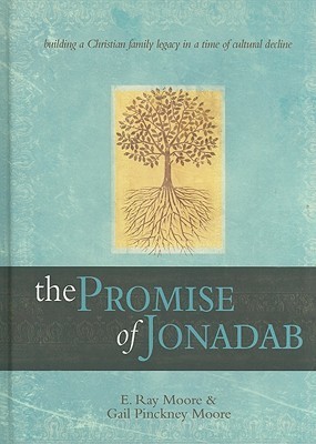 The Promise of Jonadab: Building a Christian Family Legacy in a Time of ...
