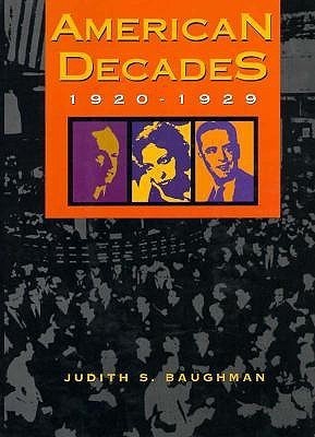 American Decades: 1920-1929 by Judith S. Baughman | Goodreads