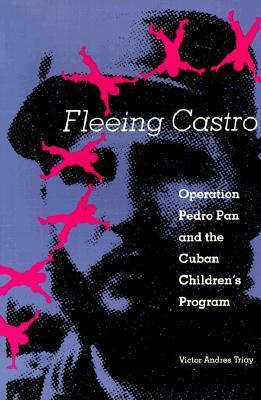 Fleeing Castro: Operation Pedro Pan and the Cuban Children's Program by ...