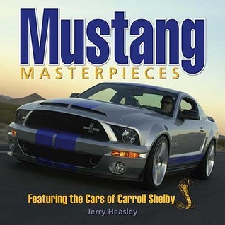 Mustang Masterpieces: Featuring The Cars Of Carroll Shelby by Jerry ...