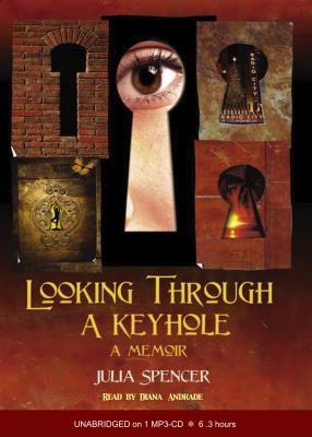 Looking Through a Keyhole: A Memoir by Julia Spencer - Author | Goodreads