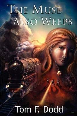 The Muse Also Weeps by Tom F. Dodd | Goodreads