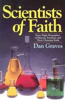 Scientists of Faith: 48 Biographies of Historic Scientists and Their ...