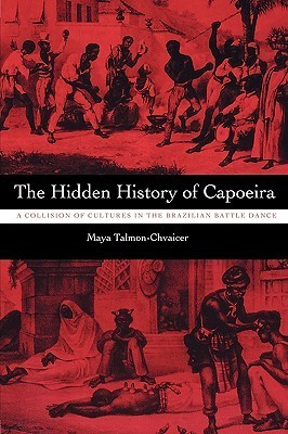 The Hidden History of Capoeira: A Collision of Cultures in the ...