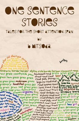 One Sentence Stories: Tales for the Short Attention Span by B. Mitsoda ...