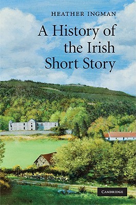 A History of the Irish Short Story by Heather Ingman | Goodreads