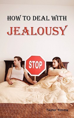 How to Deal with Jealousy: Overcoming Jealousy and Possessiveness is ...