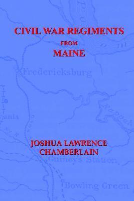 Civil War Regiments from Maine, 1861-1865 by Joshua Lawrence ...