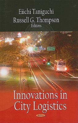 Innovations in City Logistics by Eiichi Taniguchi | Goodreads