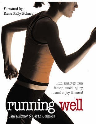 Running Well: Run Smarter, Run Faster, Avoid Injury... and Enjoy It ...