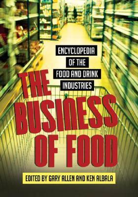 The Business of Food: Encyclopedia of the Food and Drink Industries by ...