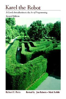 Karel the Robot: A Gentle Introduction to the Art of Programming by Richard E. Pattis | Goodreads