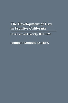 The Development of Law in Frontier California: Civil Law and Society ...