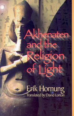 Akhenaten and the Religion of Light by Erik Hornung | Goodreads