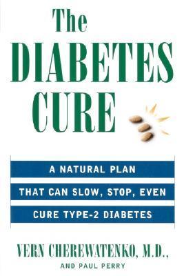 The Diabetes Cure: A Natural Plan That Can Slow, Stop, Even Cure Type 2 ...