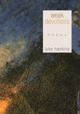 Weak Devotions: poems by Luke Hankins | Goodreads