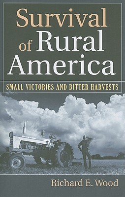Survival of Rural America: Small Victories and Bitter Harvests by ...