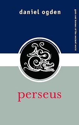 Perseus (Gods and Heroes of the Ancient World) by Daniel Ogden | Goodreads
