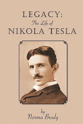 LEGACY: The Life of Nikola Tesla by Norma Brody | Goodreads