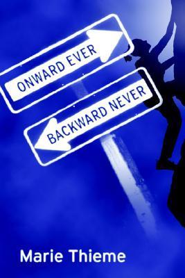 Onward Ever, Backward Never by Marie Thieme | Goodreads