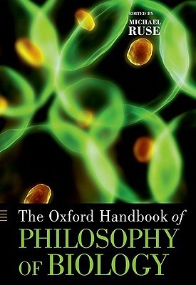 The Oxford Handbook of Philosophy of Biology by Michael Ruse | Goodreads