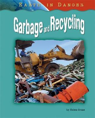 Garbage and Recycling (Earth in Danger) by Helen Orme | Goodreads