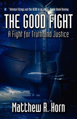 The Good Fight: A Fight for Truth and Justice by Matthew R. Horn ...