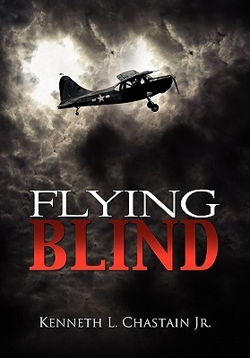 Flying Blind by Kenneth L. Chastain Jr. | Goodreads