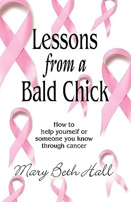 Lessons from a Bald Chick by Mary Beth Hall | Goodreads