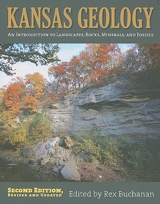 Kansas Geology: An Introduction to Landscapes, Rocks, Minerals, and ...