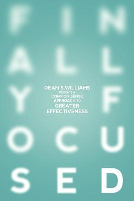 Finally Focused by Dean S. Williams | Goodreads