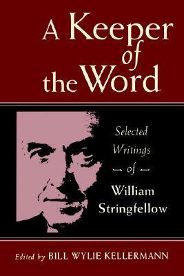 A Keeper of the Word: Selected Writings by William Stringfellow | Goodreads
