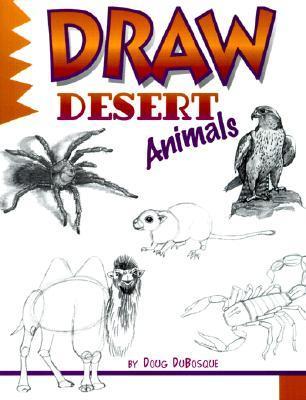 Draw Desert Animals (Learn to Draw) by Doug DuBosque | Goodreads