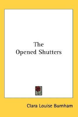 The Opened Shutters by Clara Louise Burnham | Goodreads