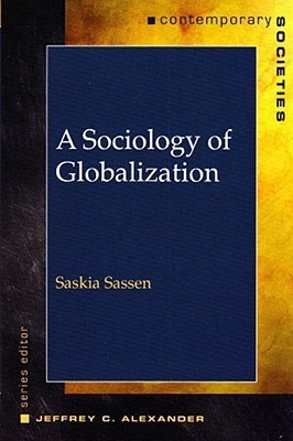 A Sociology of Globalization by Saskia Sassen | Goodreads