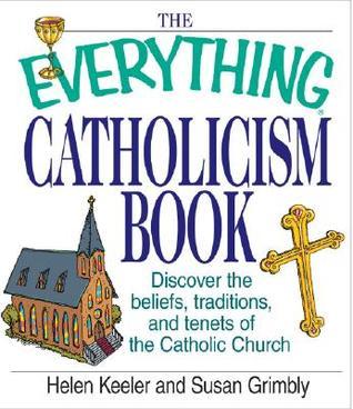 The Everything Catholicism Book: Discover the Beliefs, Traditions, and ...