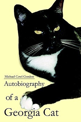 Autobiography of a Georgia Cat by Michael Cowl Gordon | Goodreads