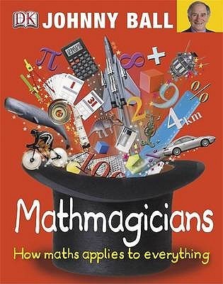 Mathmagicians: How Maths Applies to Everything by ball johnny | Goodreads