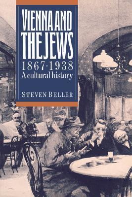 Vienna and the Jews, 1867-1938: A Cultural History by Steven Beller ...
