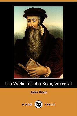 The Works of John Knox (1) by John Knox | Goodreads