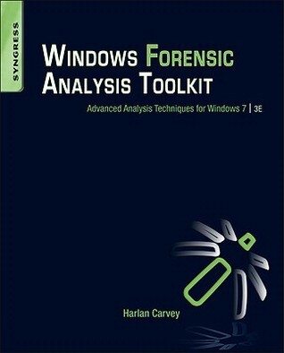 Windows Forensic Analysis Toolkit: Advanced Analysis Techniques for Windows 7 by Harlan Carvey ...