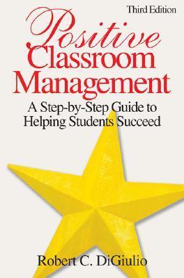 Positive Classroom Management: A Step-by-Step Guide to Helping Students ...