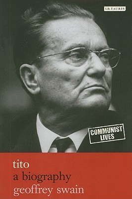 Tito: A Biography (Communist Lives) by Geoffrey Swain | Goodreads