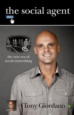 The Social Agent: The New Era of Social Networking by Tony Giordano ...