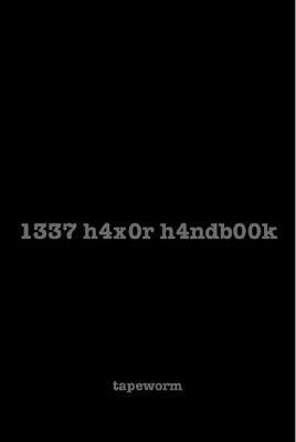 1337 h4x0r h4ndb00k by tapeworm | Goodreads