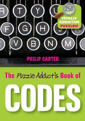 The Puzzle Addict's Book of Codes: 250 Totally Addictive Cryptograms ...