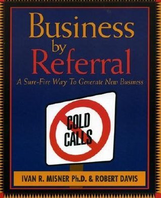 Business by Referral : A Sure-Fire Way to Generate New Business by Ivan ...